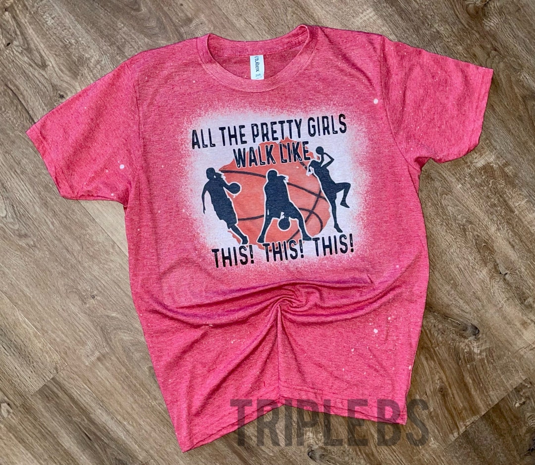 All the Pretty Girls Walk Like This.. Basketball Bleached - Etsy