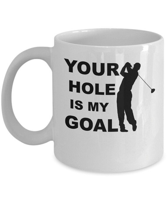 Your Hole is My Goal Funny Golf Coffee Mug Risque Novelty - Etsy