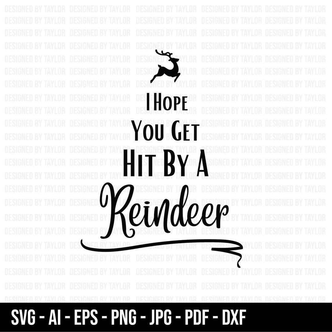 I Hope You Get Hit by A Reindeer SVG, Christmas SVG, Snow SVG, Cricut ...