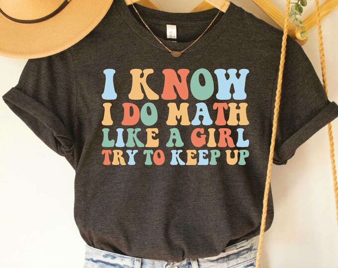 Funny Math Teacher Shirt, I Know I Do Math Like a Girl Try to Keep Up, Gift for Math Teacher ...