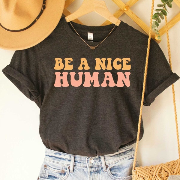 Be a Nice Human Shirt - Etsy