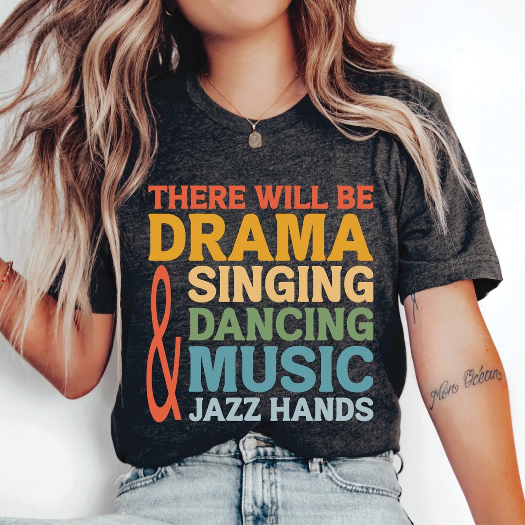 Funny Musical Shirt There Will Be Drama and Singing and Dancing and ...