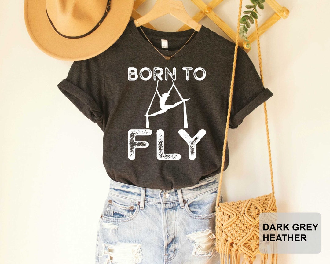 Aerial Dance T-shirt Born to Fly Shirt Aerialist Shirt Acrobatic Dancer ...