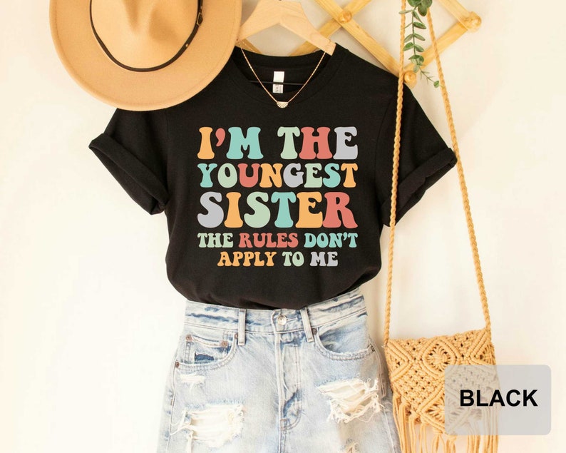 I'm the Youngest Sister Rules Don't Apply to Me Shirt - Etsy
