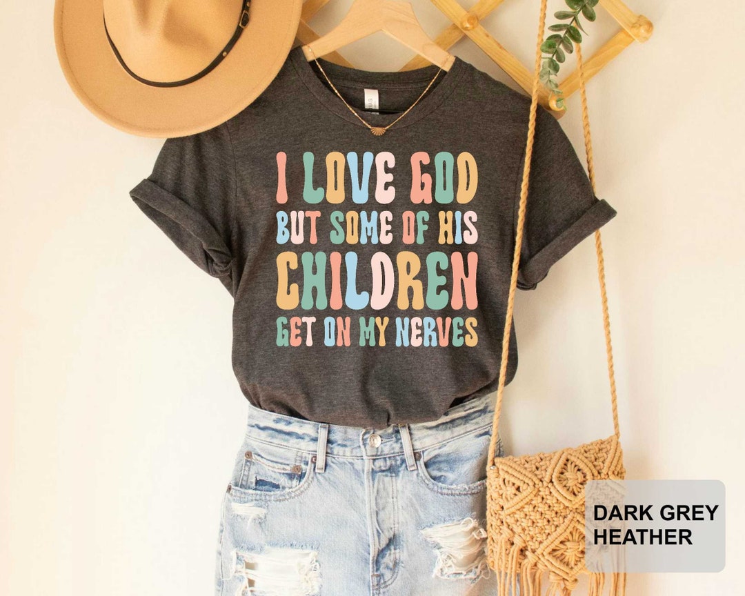 Funny Christian Shirt Sarcastic Jesus Love Shirt I Love God but Some of ...