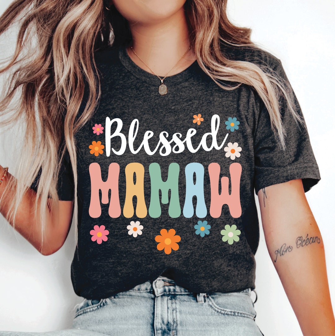 Blessed Mamaw Shirt Mamaw Birthday Gift Mamaw Life Shirt Flower Mamaw ...