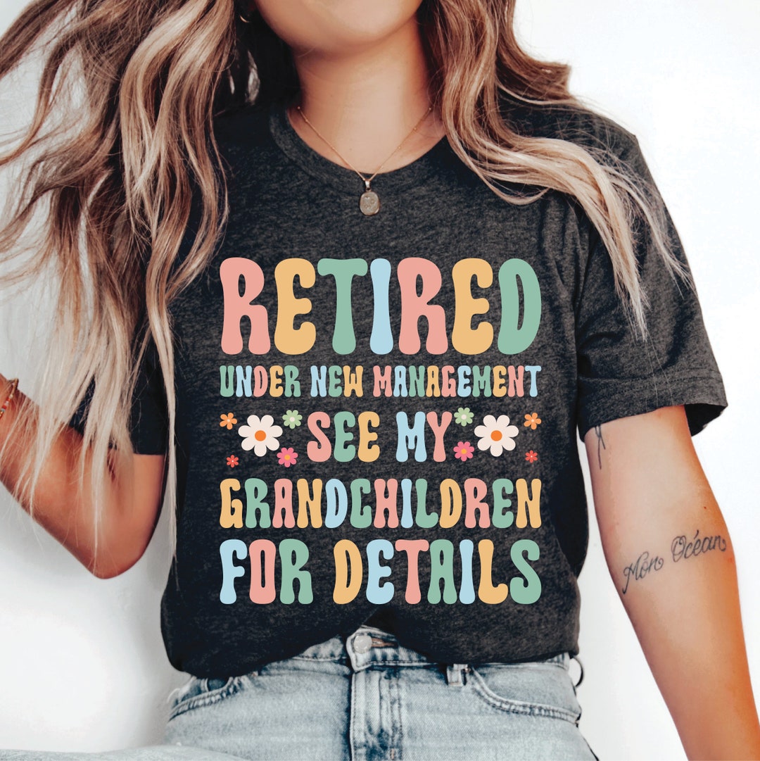 Funny Retirement Gift for Grandma Retired Under New Management Shirt ...
