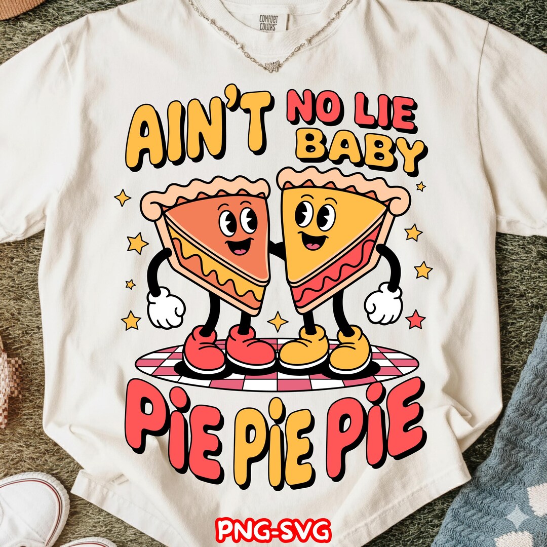 Ain't No Lie Baby Pie Pie Png Svg, Thanksgiving Pie Png Svg ...