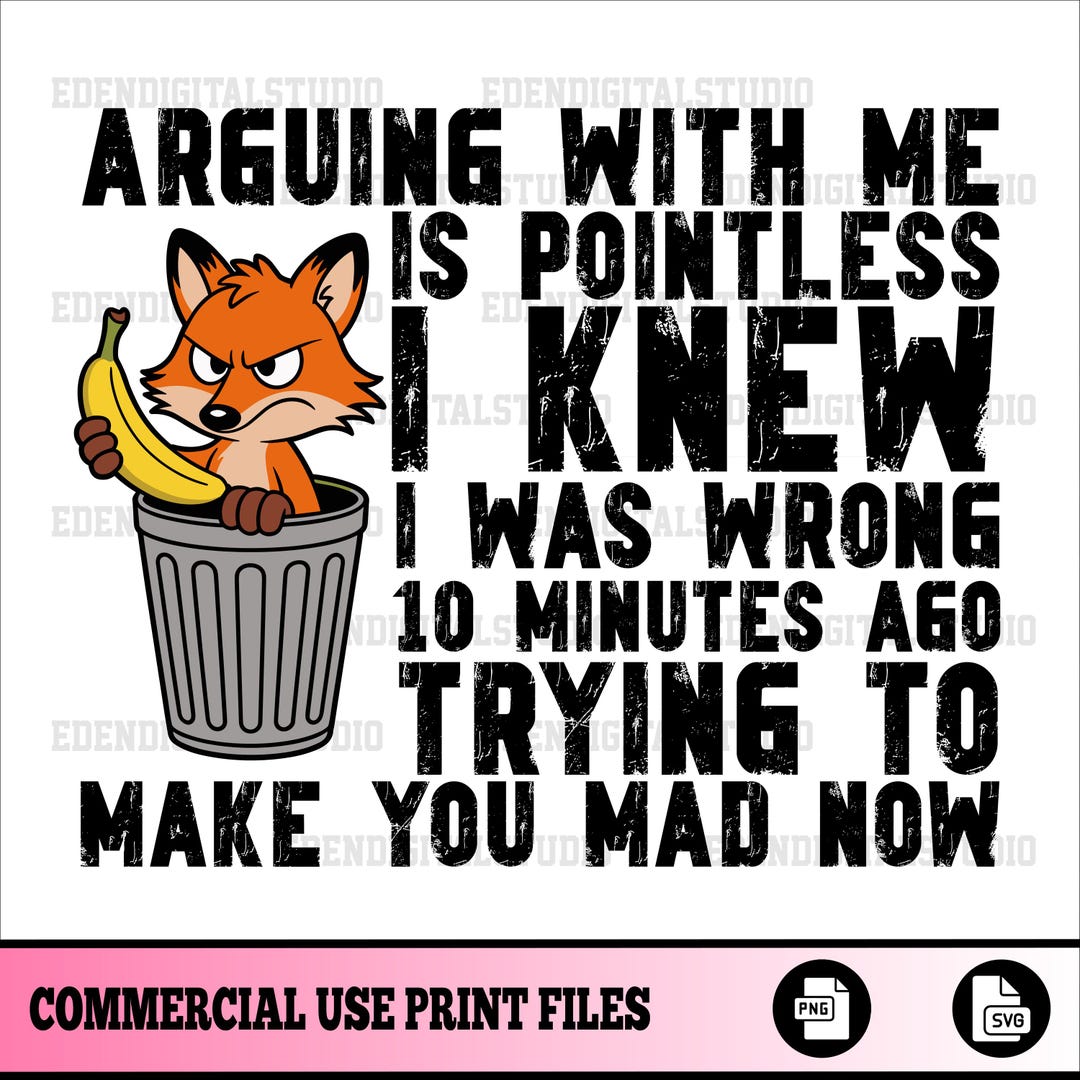 Funny Fox Trash Can SVG for Sublimation, Arguing With Me is Pointless I ...