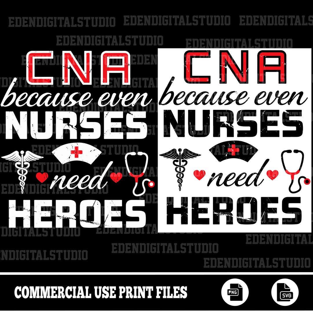 CNA Because Even Nurses Need Heroes SVG PNG, Certified Nursing ...