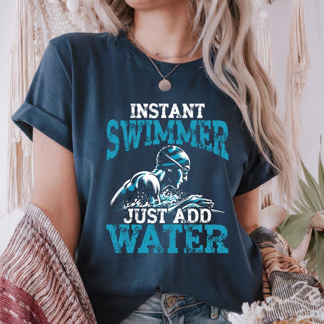 Instant Swimmer Just Add Water, Love to Swim T Shirt, Hilarious ...