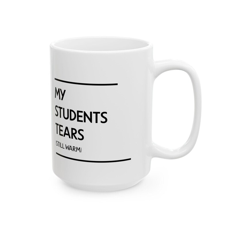 My Students Tears Mug, Funny Teacher Gift, 15 Oz Coffee Cup - Etsy