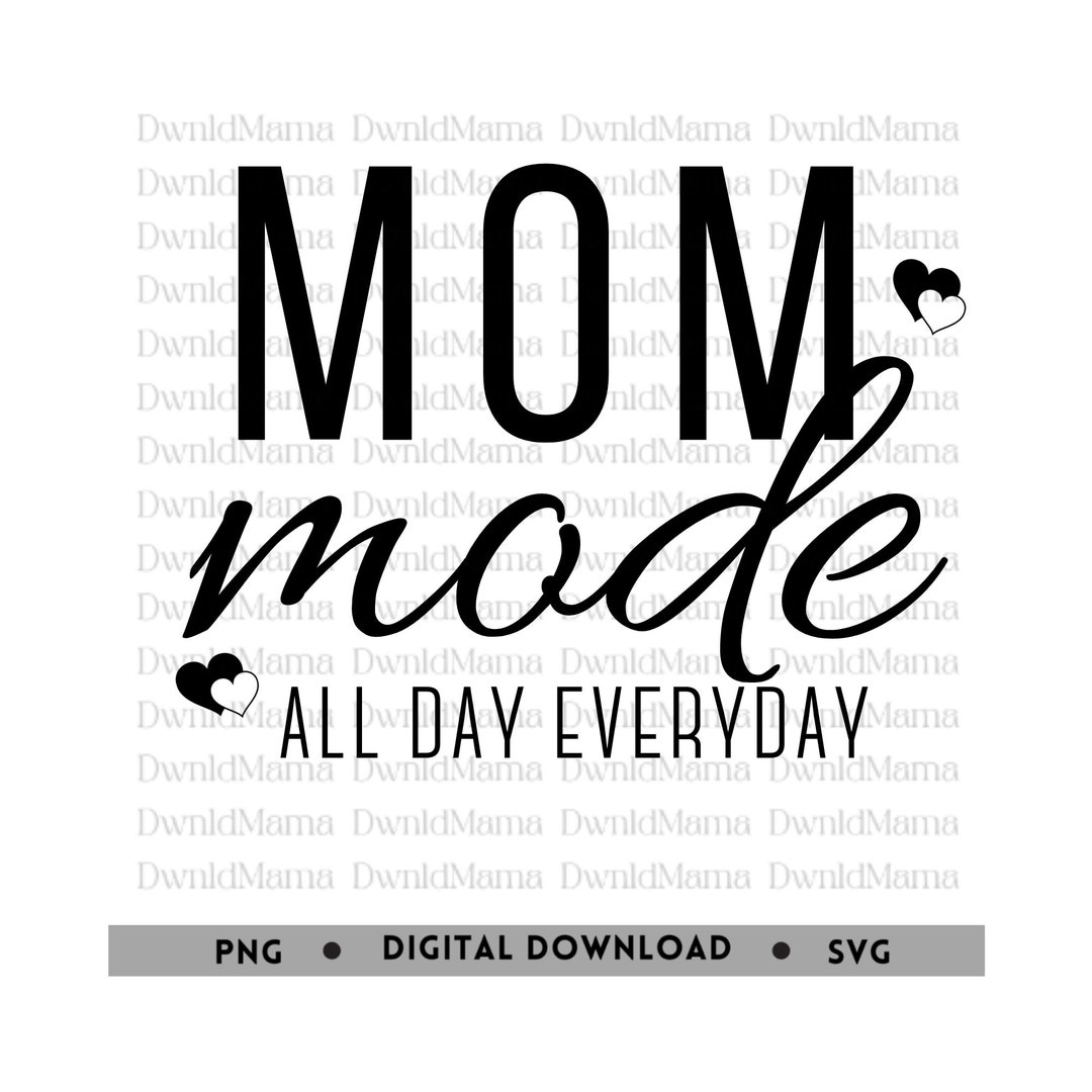 Mom Mode All Day Everyday Svg Png Mom Life Mom Vibes Etsy