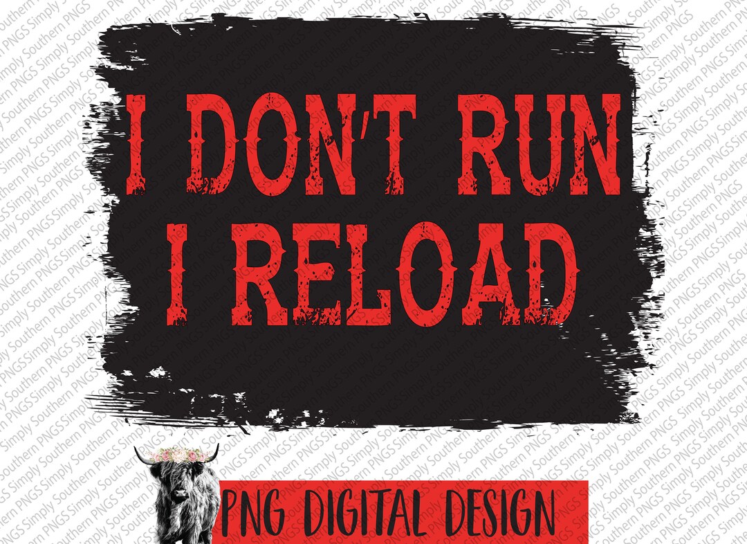 I Dont Run I Reload Png Sublimation Designs Downloads Etsy