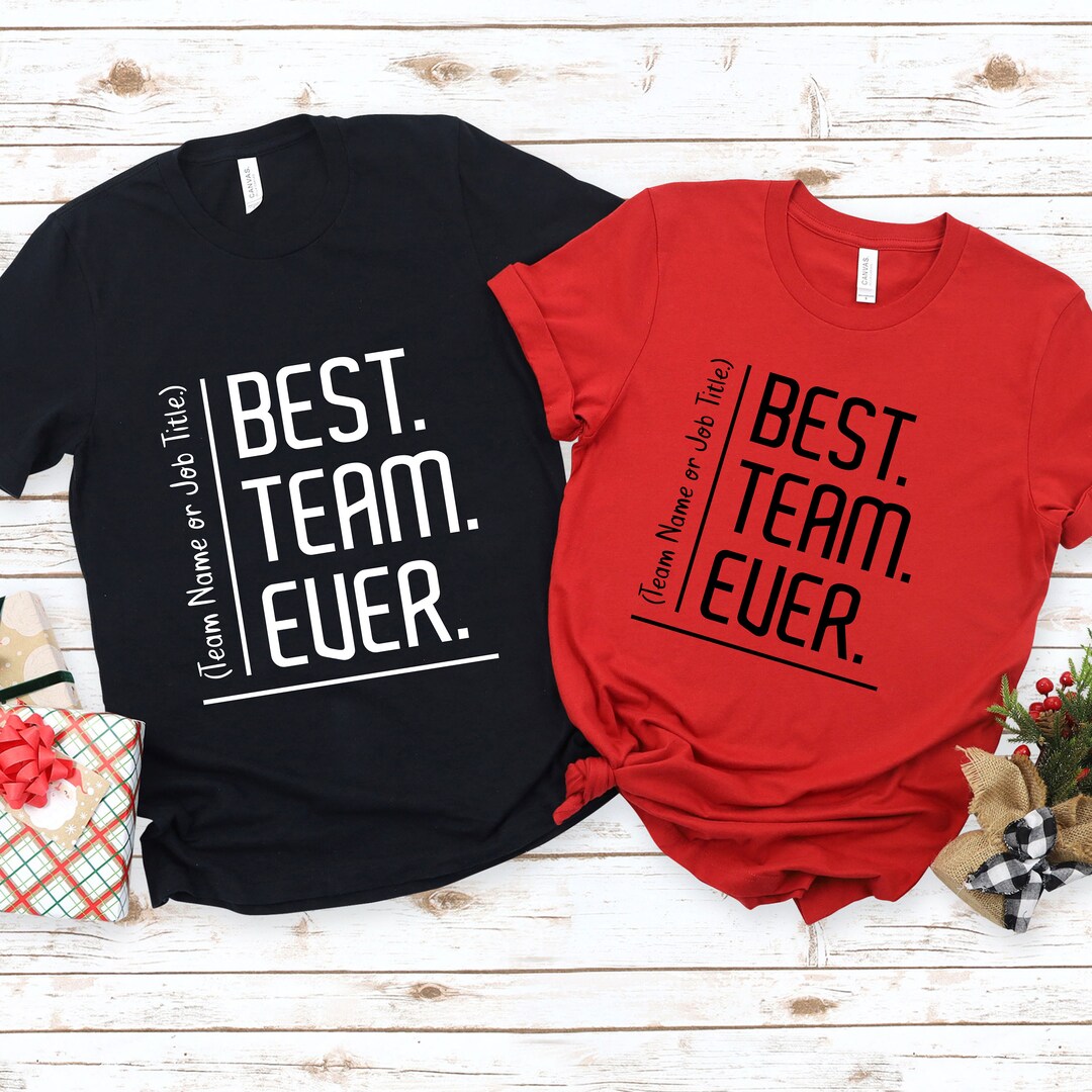 Customize Best Team Ever Shirt, Teammate T-shirt, Team Name Shirt ...