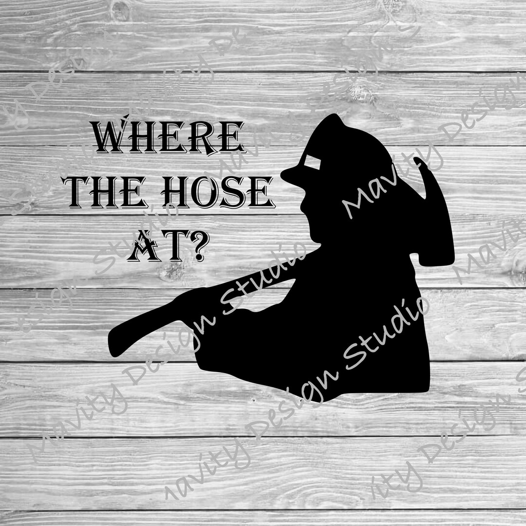 Where the Hose at SVG With Fire Fighter | Inappropriate Humor | SVG for ...