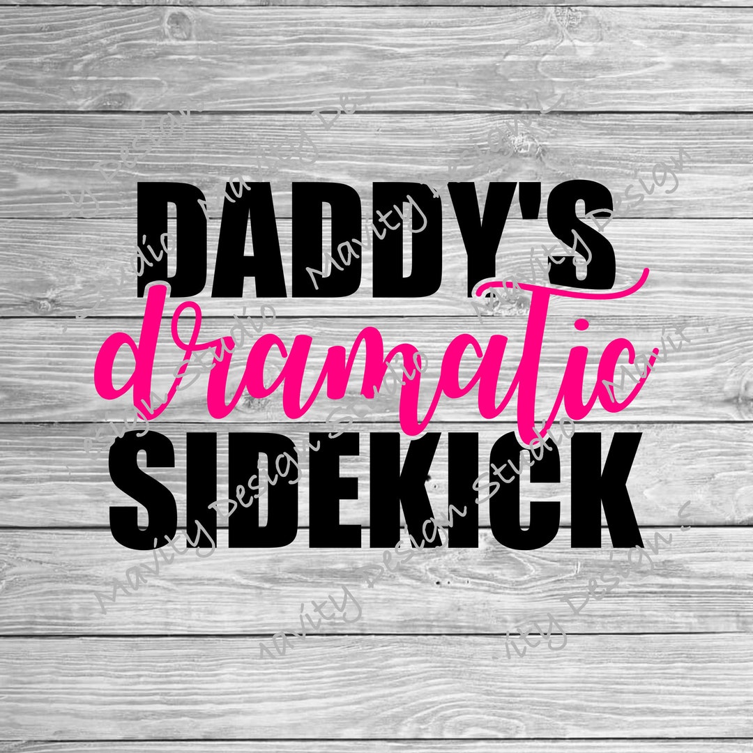 Funny PNG for Toddler Tshirt | Daddy's Dramatic Sidekick | Daddy's Girl ...