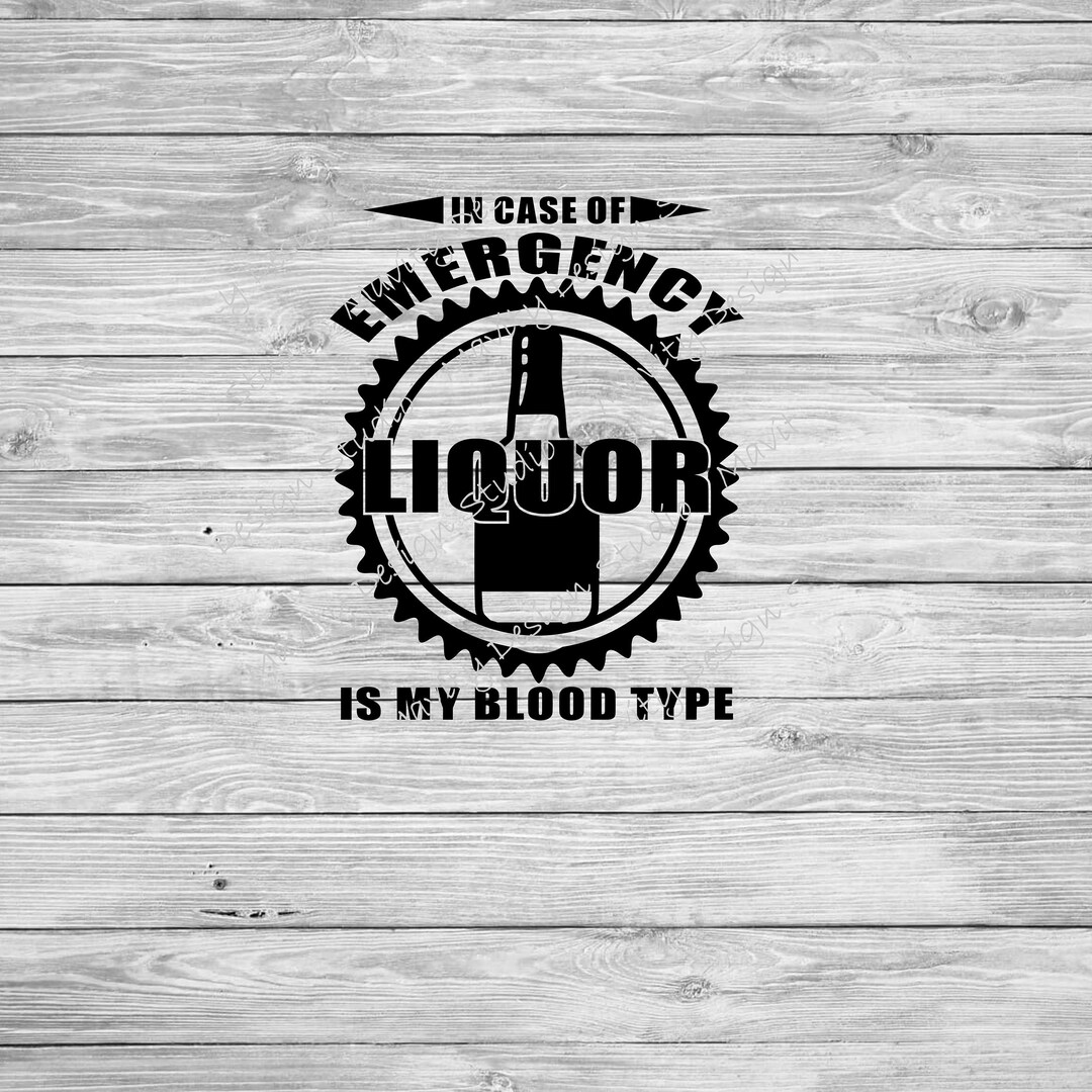 Funny SVG for Men Tshirt | in Case of Emergency Liquor is My Blood Type ...