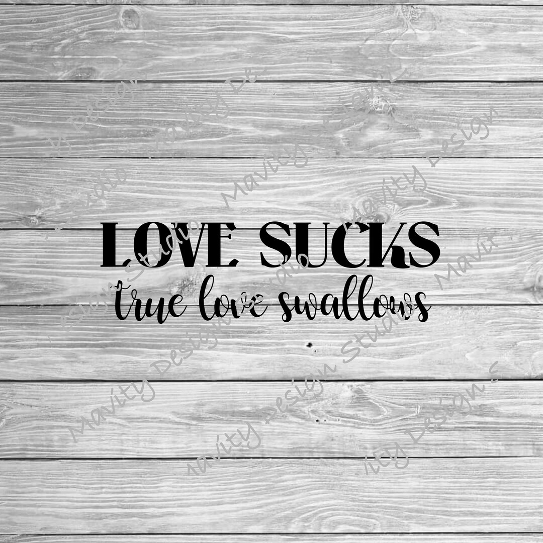 Love Sucks True Love Swallows SVG | Inappropriate Humor | SVG for ...
