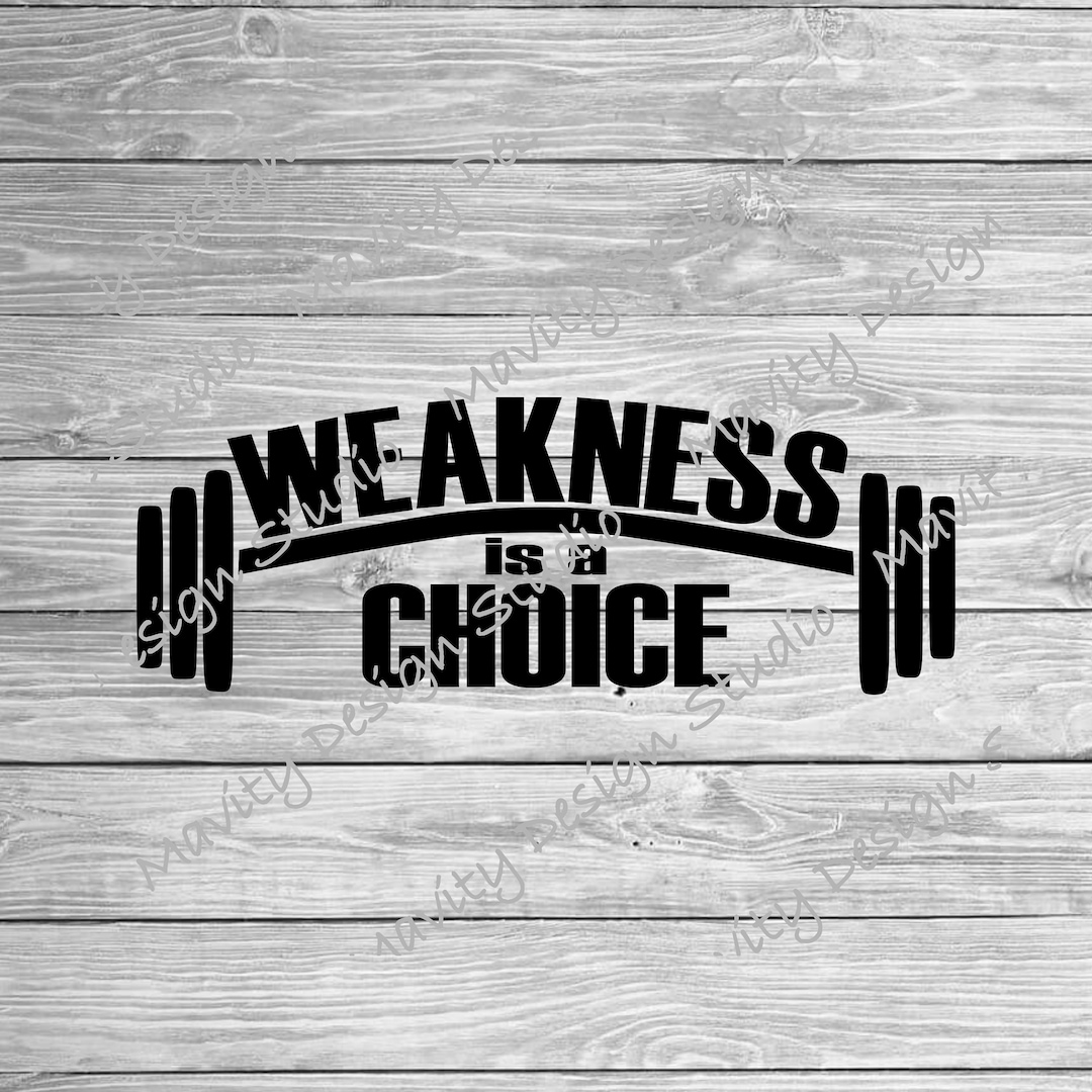 Weightlifting Gym Svg for Tshirt or Decal | Weakness is a Choice Png ...
