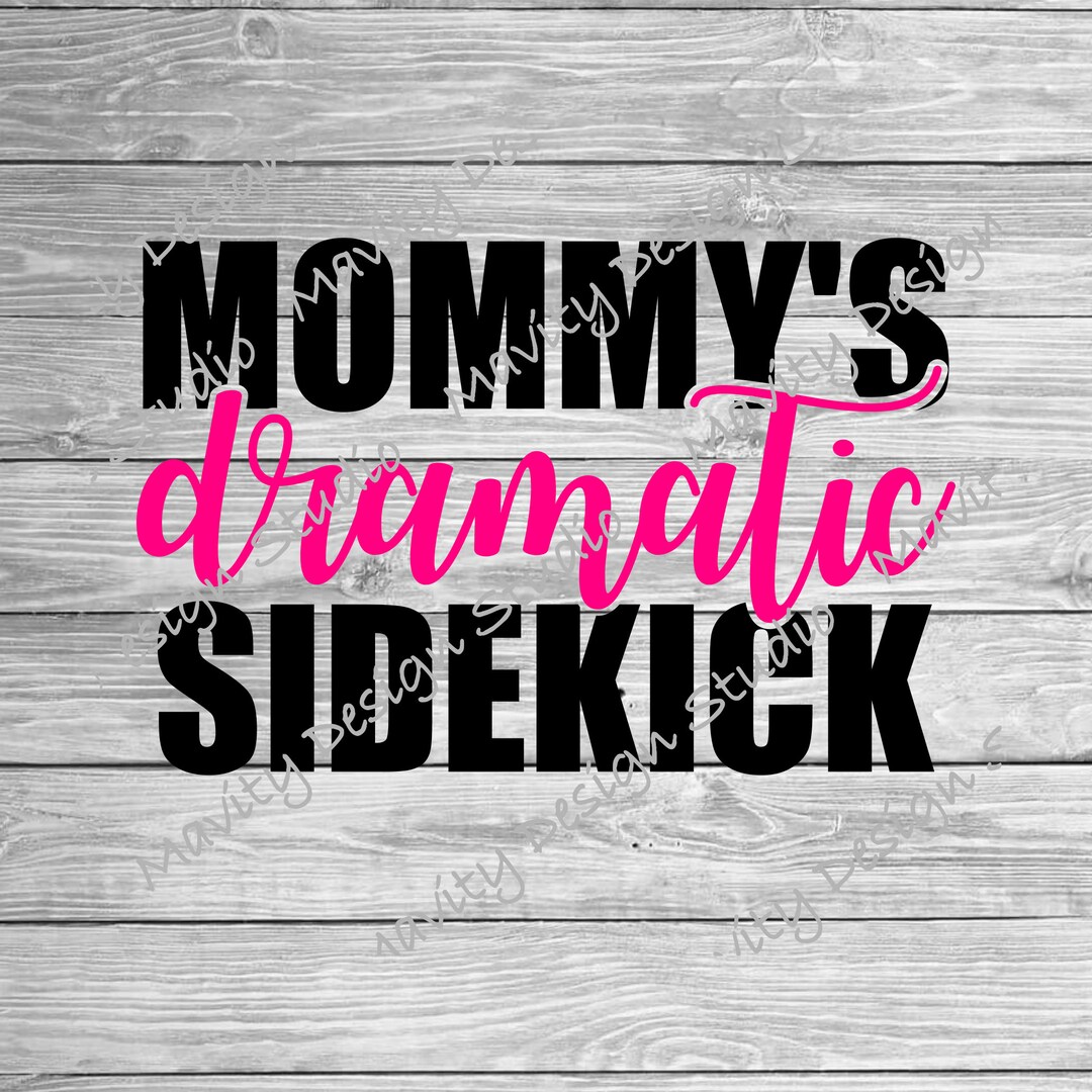 Mommy's Dramatic Sidekick SVG PNG: Toddler Girl Shirt (digital Download ...