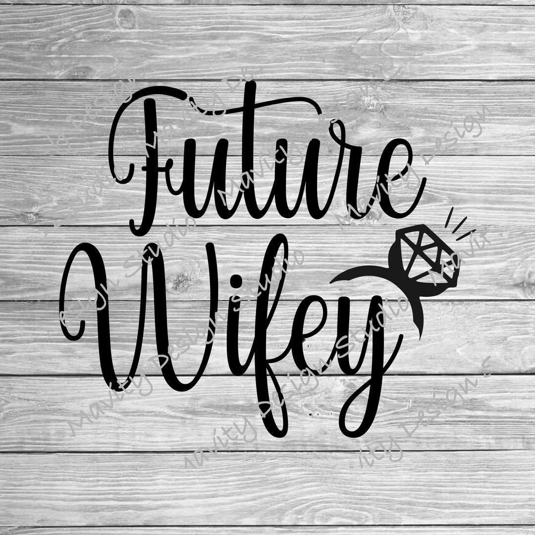 Future Wifey Svg Wedding Svg Bride Svg Bridal Party Svg Png File