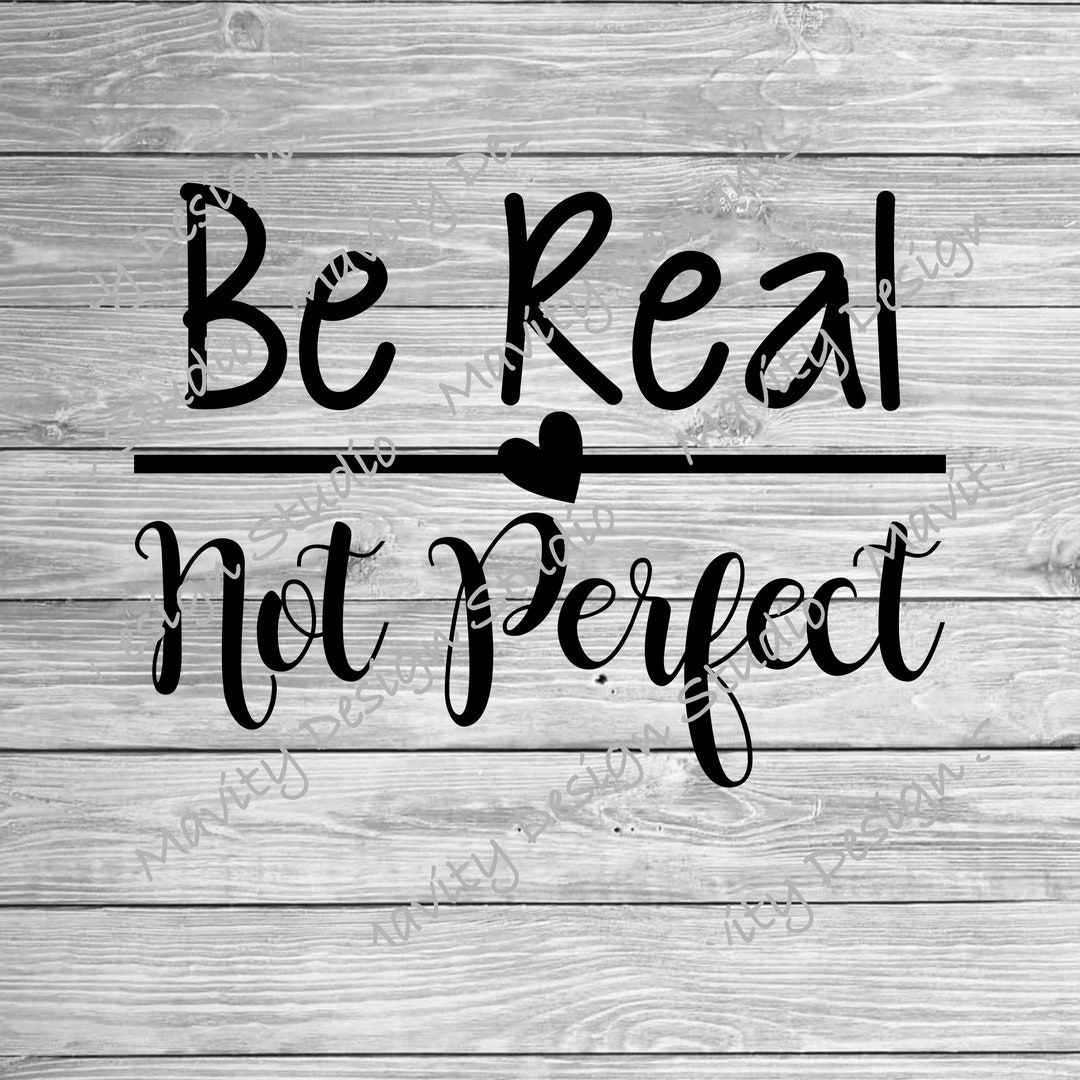 Be Real Not Perfect PNG for Tshirt | Minimalist Svg for Cricut | Cute ...