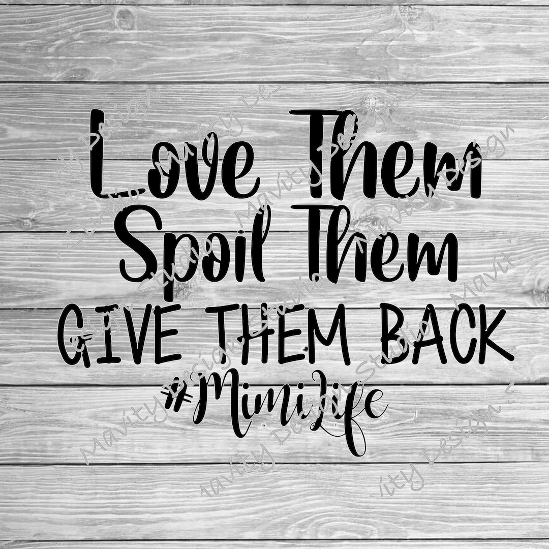 Love Them Spoil Them Send Them Back #mimi Life Png | Mimi Svg for ...