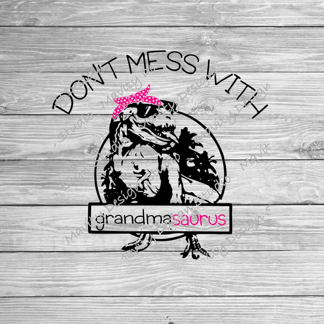 Don't Mess With Grandmasaurus You'll Get Jurrasskicked Svg for Tshirt ...