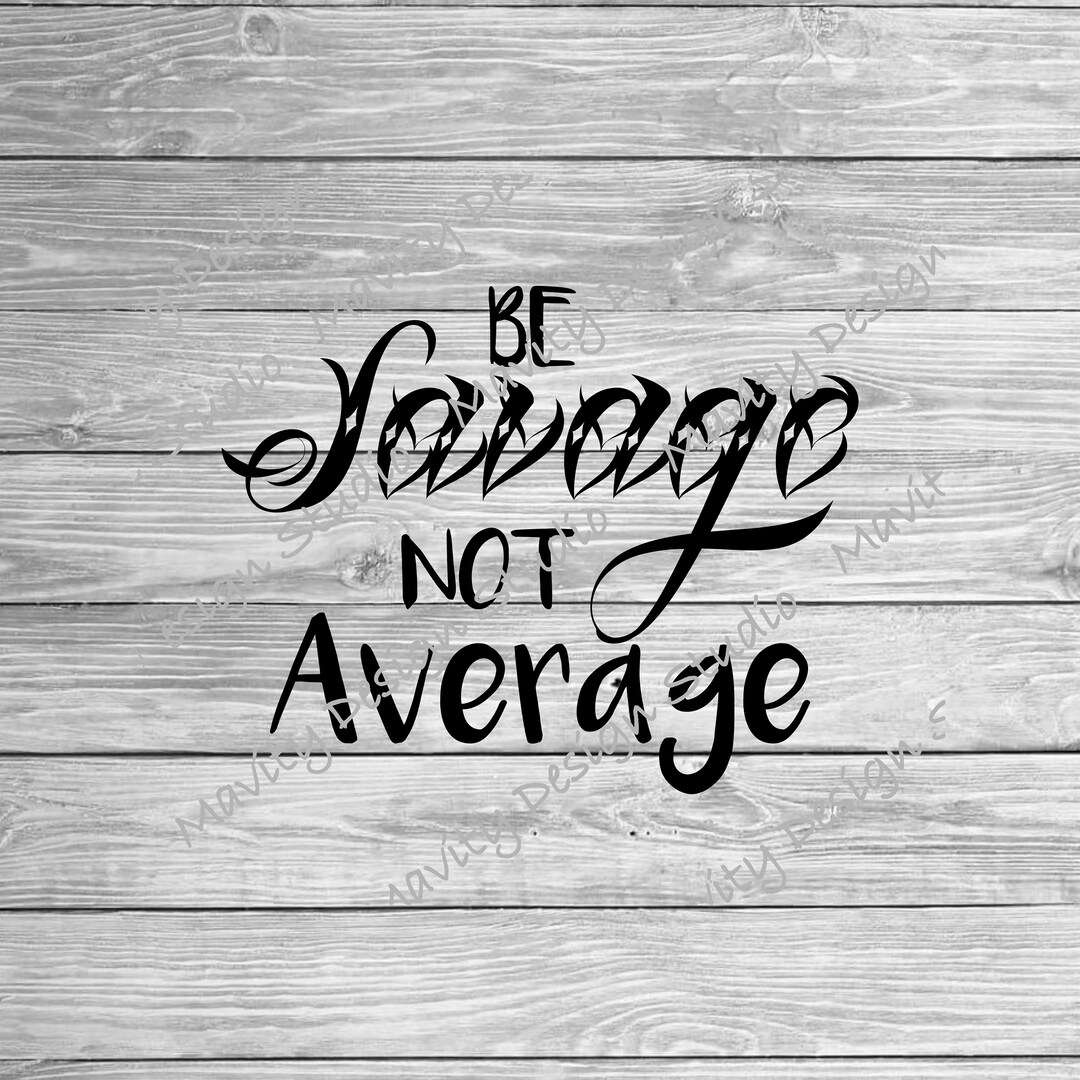 be-savage-not-average-svg-png-cricut-sublimation-for-etsy