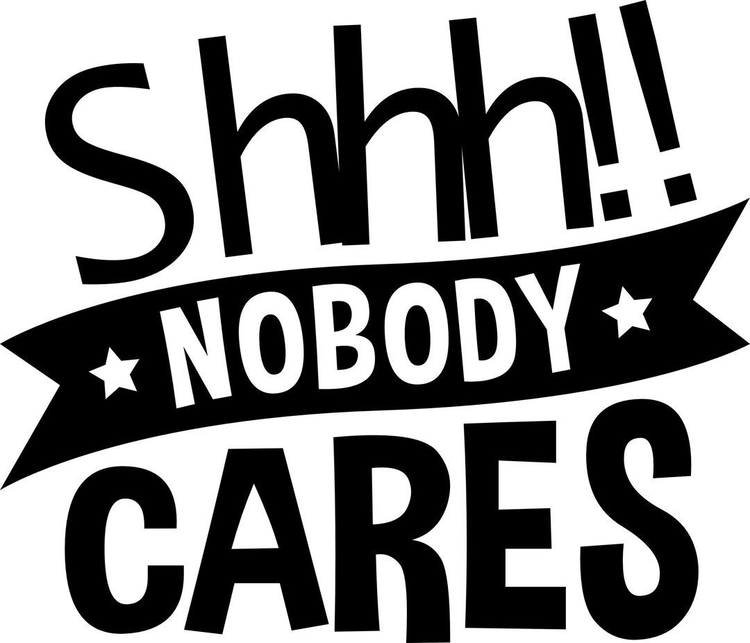 Shhh Nobody Cares Vector Graphic - Etsy