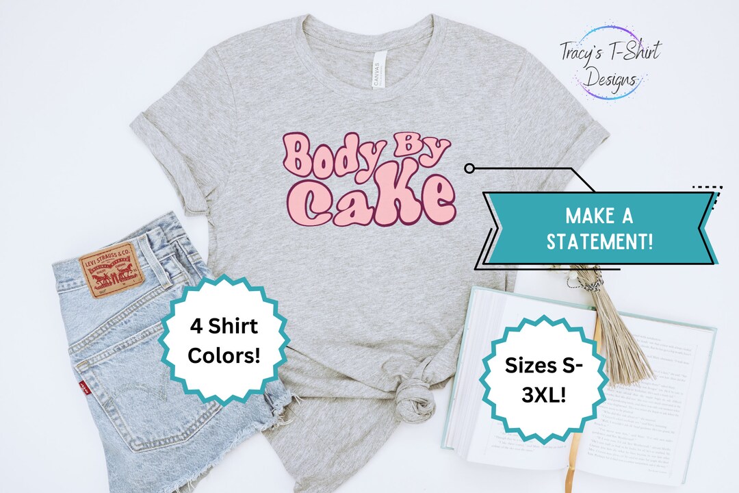 Fun Cake Shirt Body by Cake T-shirt Cute Shirt for Women Funny Shirt ...