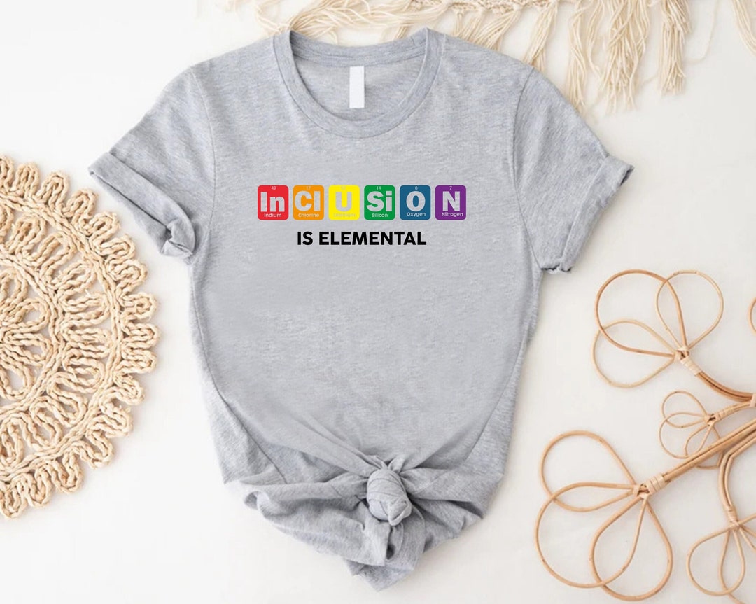 Inclusion is Elemental Shirt, Equality Tshirt, Support Pride Shirt ...