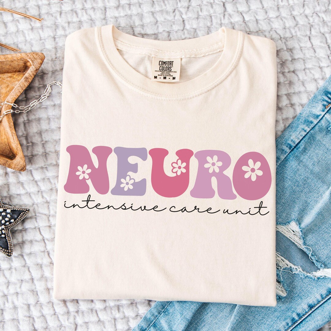 Comfort Colors Neuro ICU Nurse Shirt, Groovy Floral Neuro Intensive ...