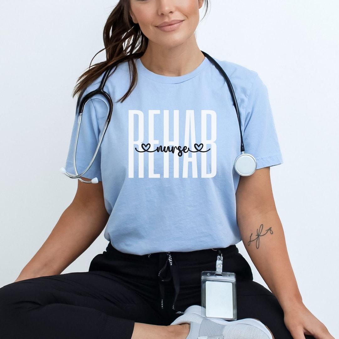 Rehab Nurse Shirt, Acute or Pulmonary Rehabilitation Registered Nurse ...