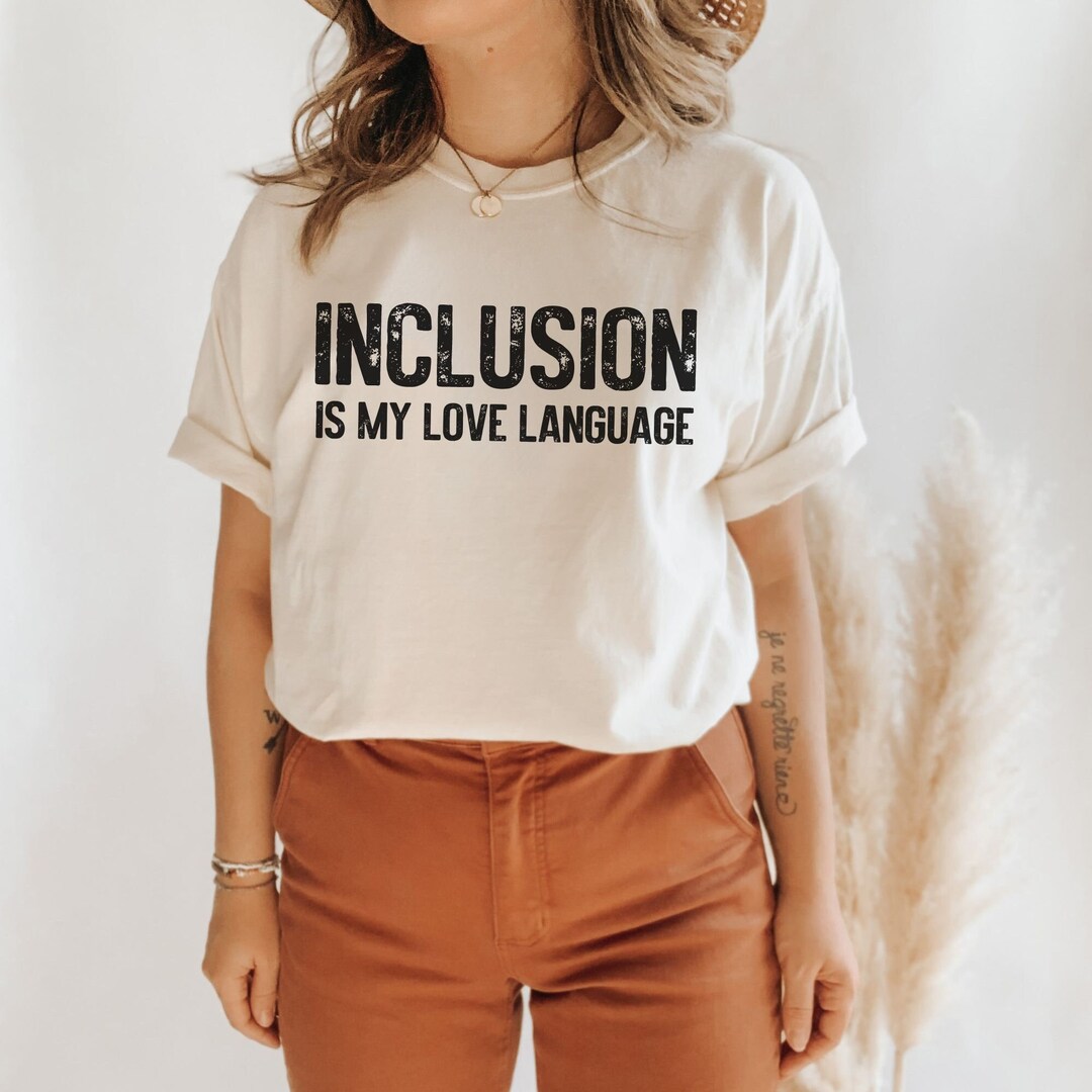 Inclusion is My Love Language Shirt Inclusion Matter Shirt - Etsy