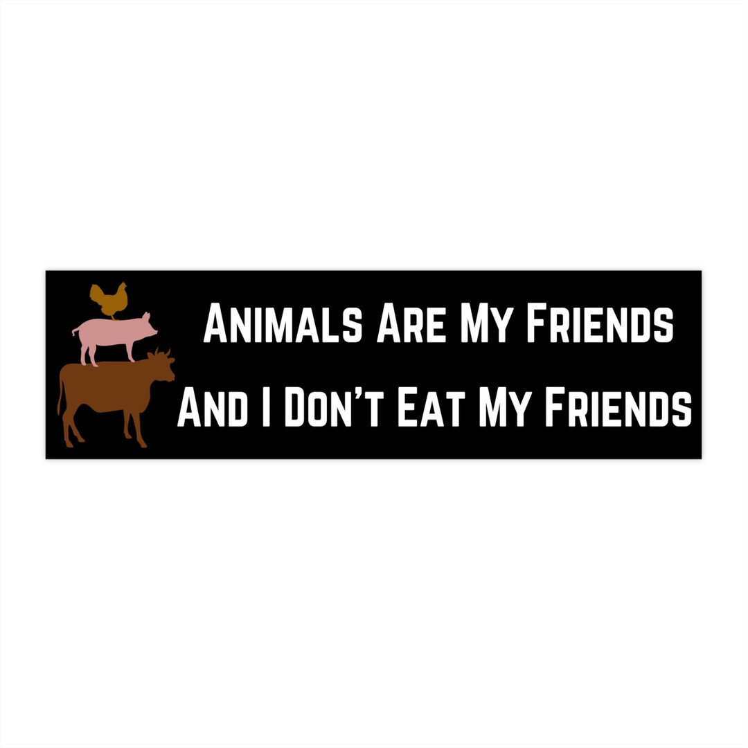 Animals Are My Friends Bumper Sticker - Vegan Bumper Sticker ...