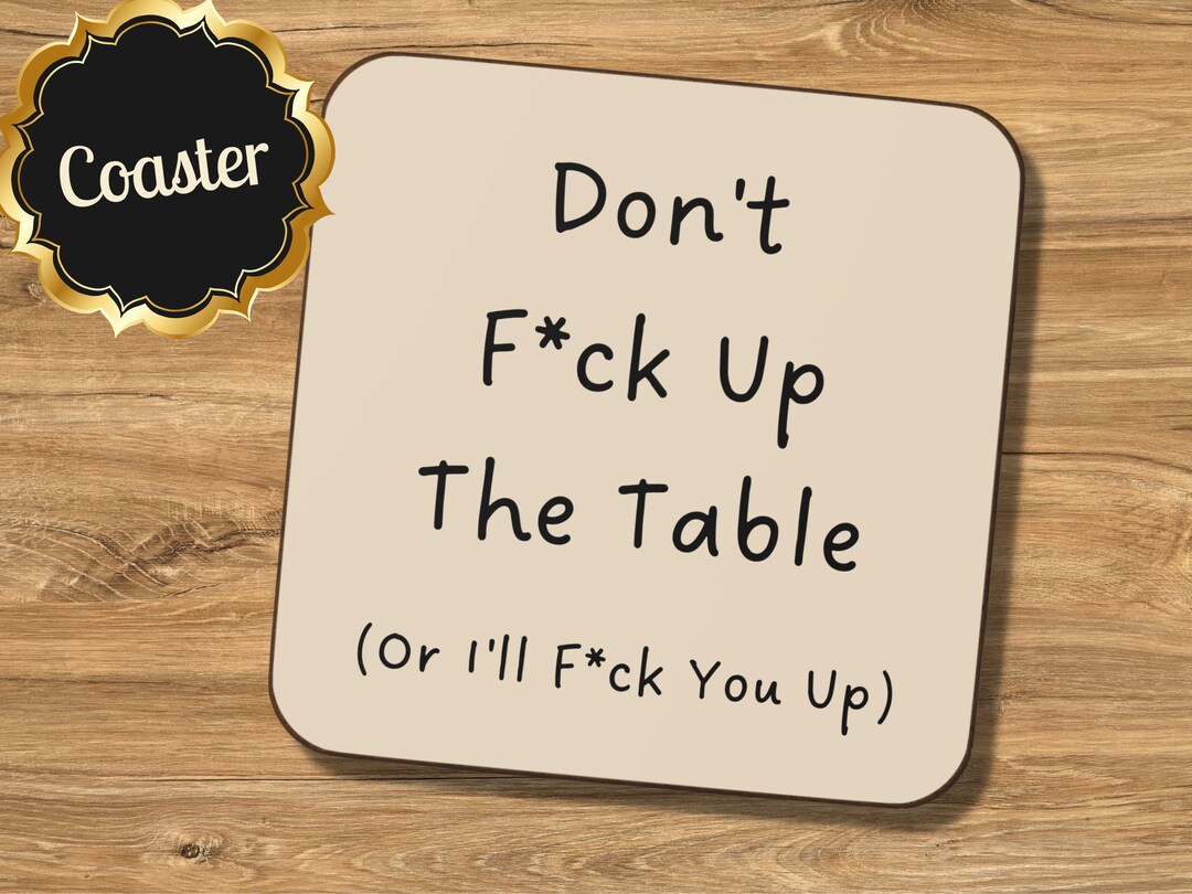 Funny Coaster Don't Fck up the Table Coaster Snarky Coaster Gift for ...