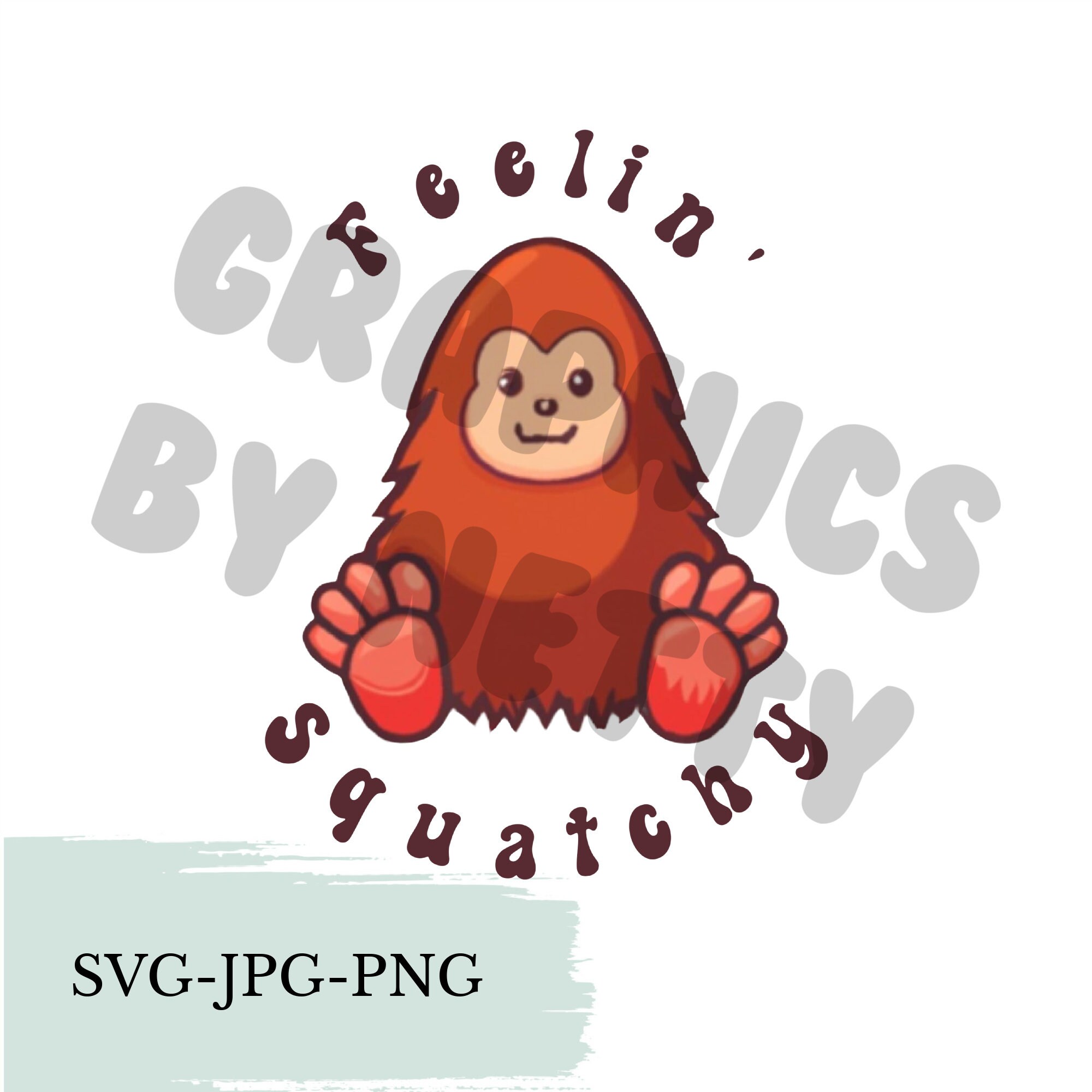 Feelin' Squatchy Svg Png Jpeg Format Commercial Use - Etsy