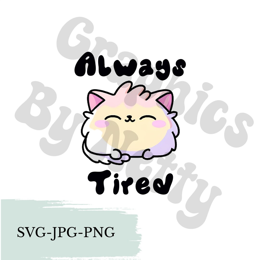 Always Tired Svg Png Jpeg Format Commercial Use - Etsy