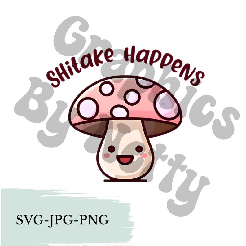 Shitake Happens Svg Png Jpeg Format Commercial Use - Etsy