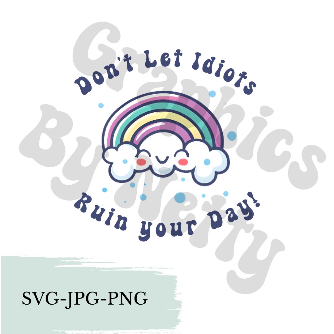 Don't Let Idiots Ruin Your Day Svg Png Jpeg Format Commercial Use - Etsy