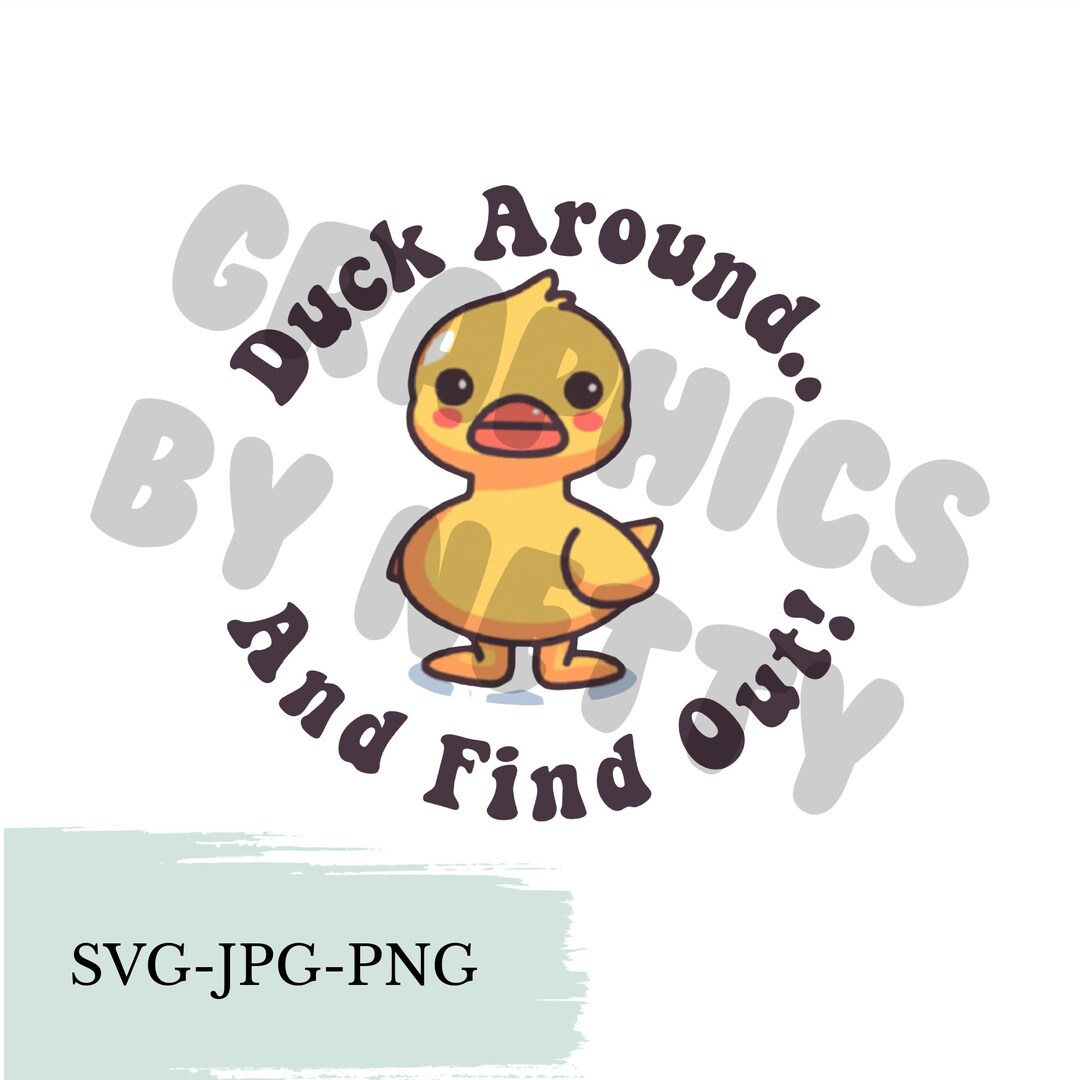 Duck Around and Find Out Svg Png Jpeg Format Commercial Use - Etsy