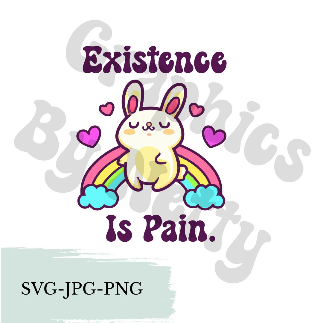 Existence is Pain Svg Png Jpeg Format Commercial Use - Etsy
