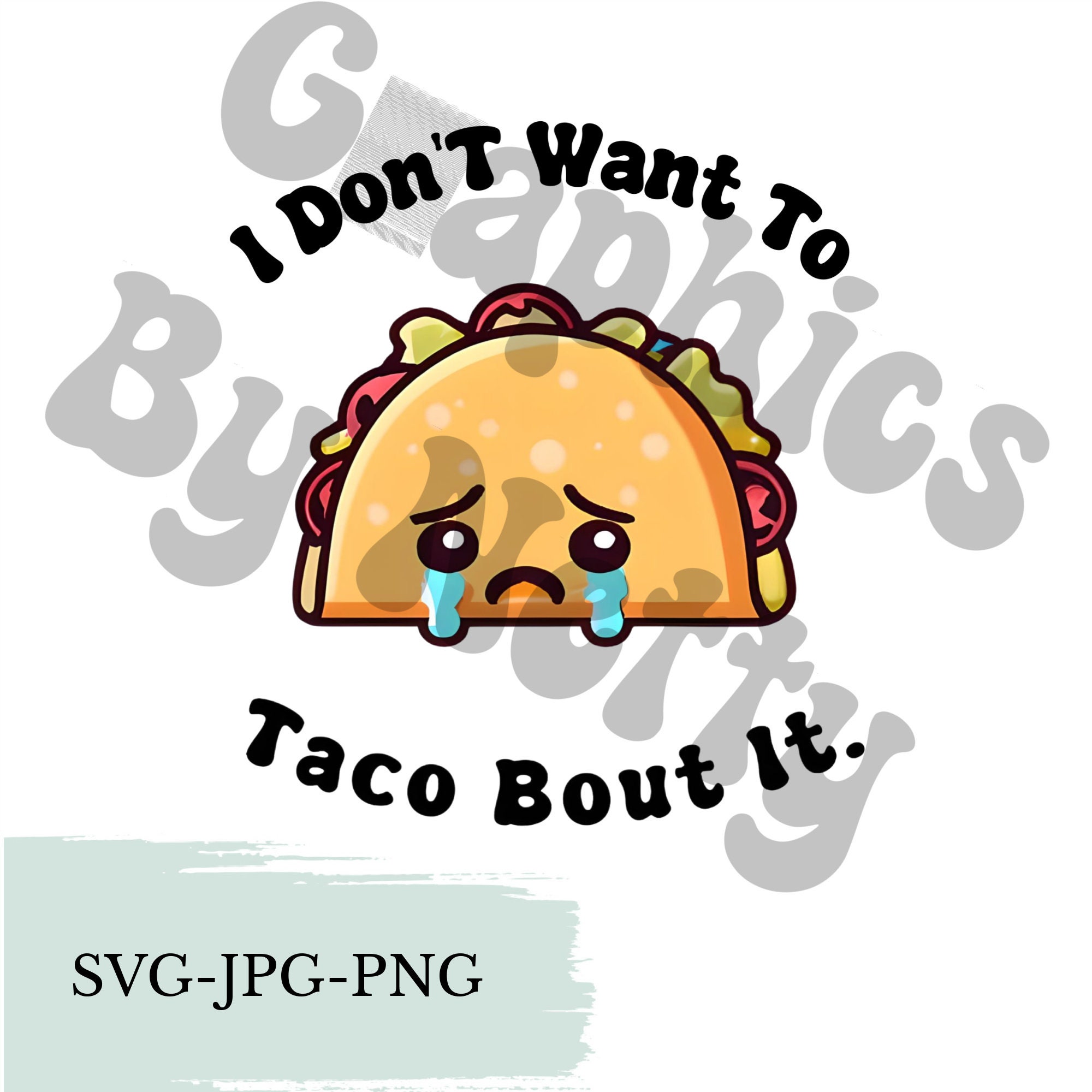 I Don't Want to Taco Bout It Svg Png Jpeg Format Commercial Use - Etsy