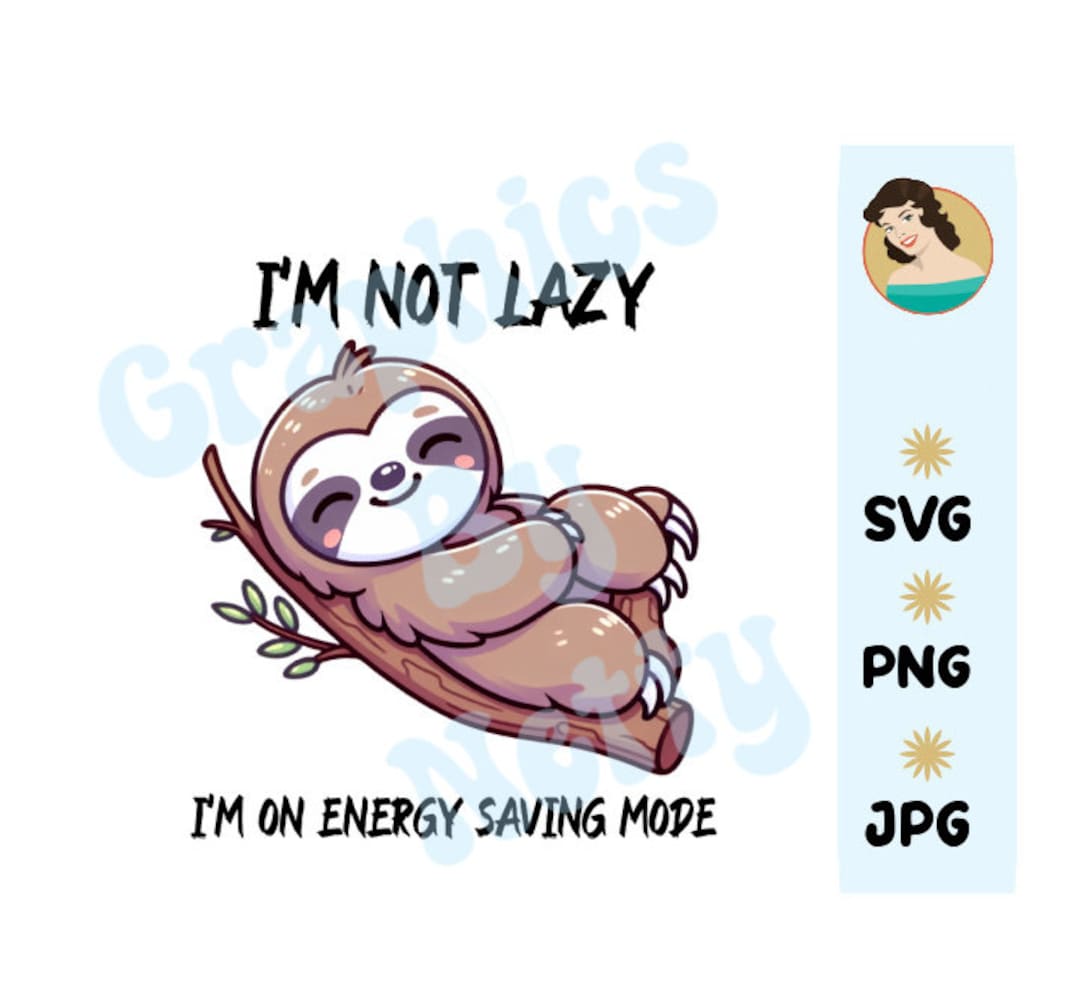 I'm Not Lazy, I'm on Energy Saving Mode Svg Png Jpeg Format Commercial ...