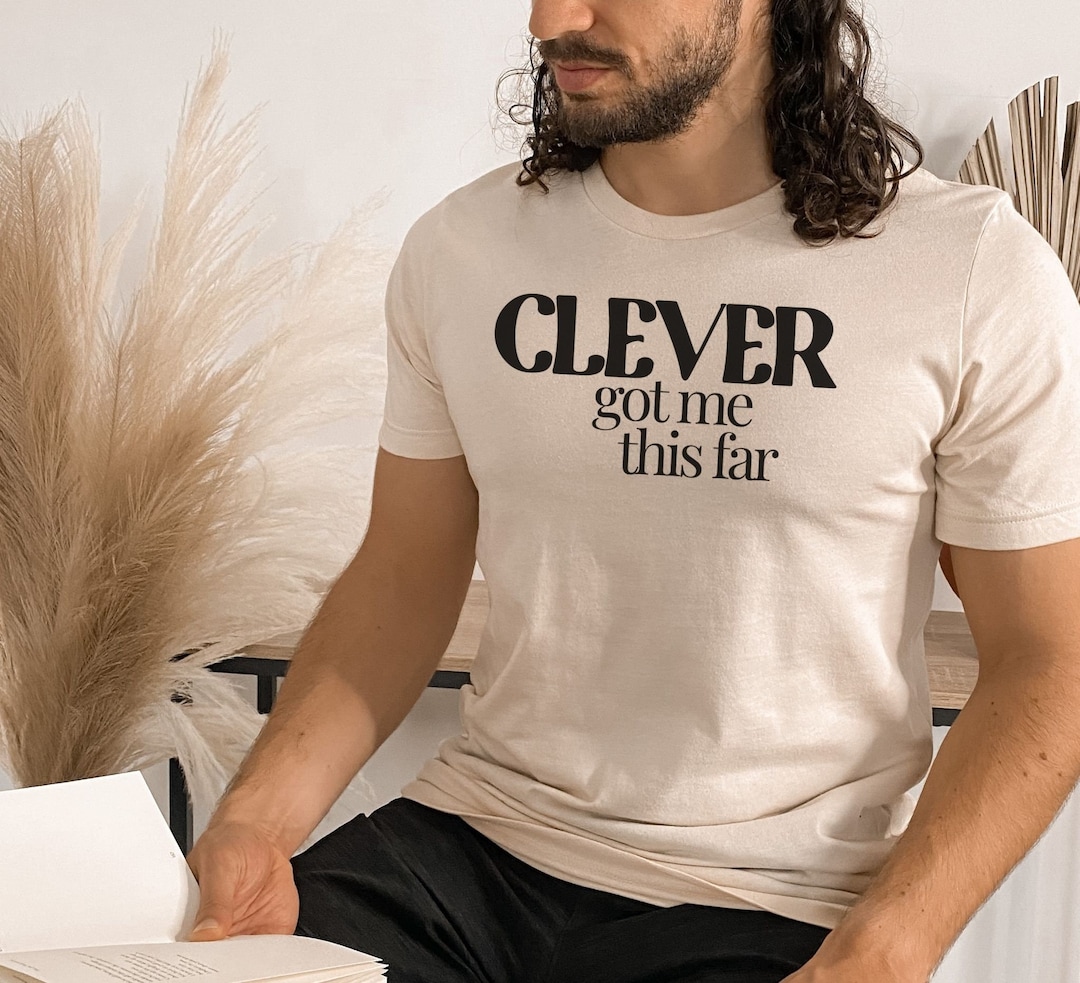 Clever Got Me This Far Funny Quote T-shirt | Humorous Graphic Tee ...