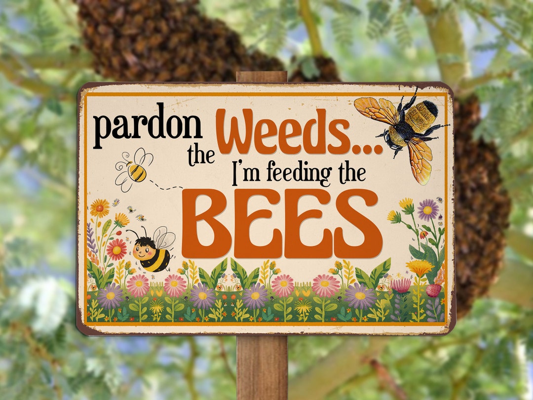 Pardon the Weeds I'm Feeding the Bees Garden Metal Sign Bee Sign Tin ...