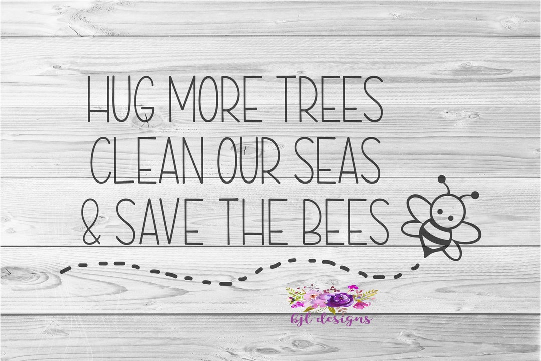 Hug More Trees Save Our Bees, SVG, PNG, JPG, Cricut, Silhouette ...