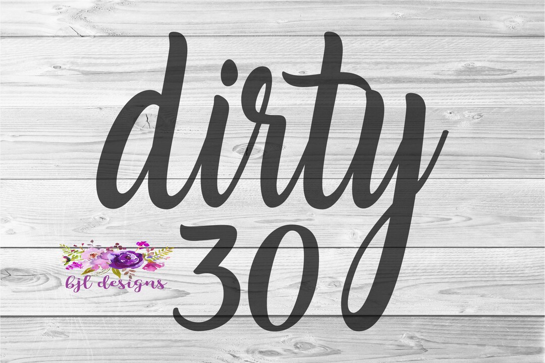 Dirty 30 Birthday, SVG, PNG, JPG, Cricut, Silhouette, Digital Download ...
